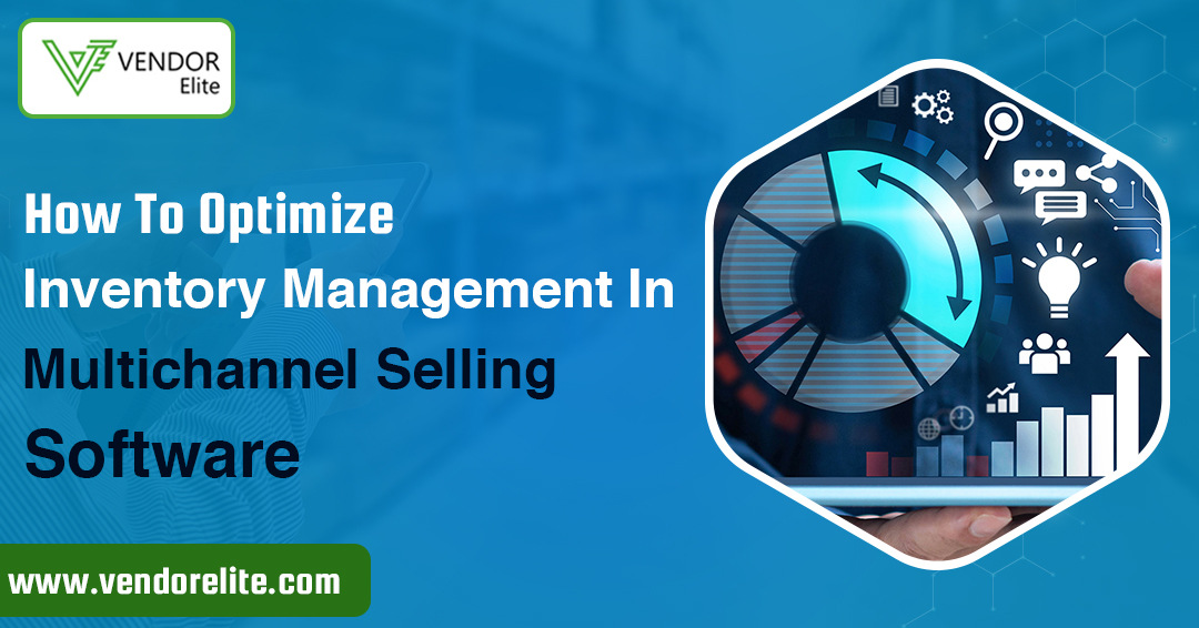 How to Optimize Inventory Management in Multichannel Selling Software