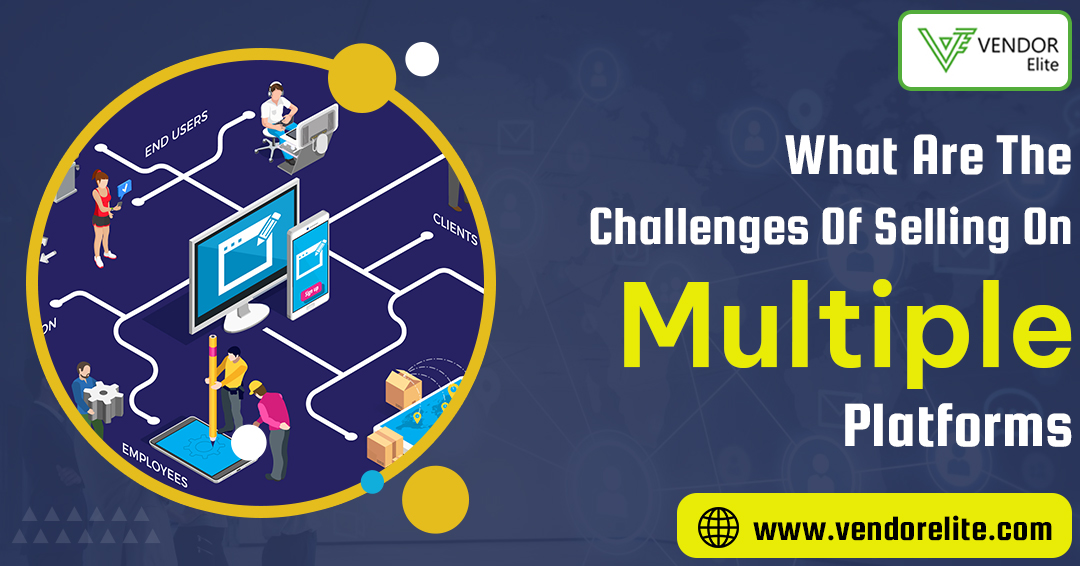 What are the challenges of selling on multiple platforms