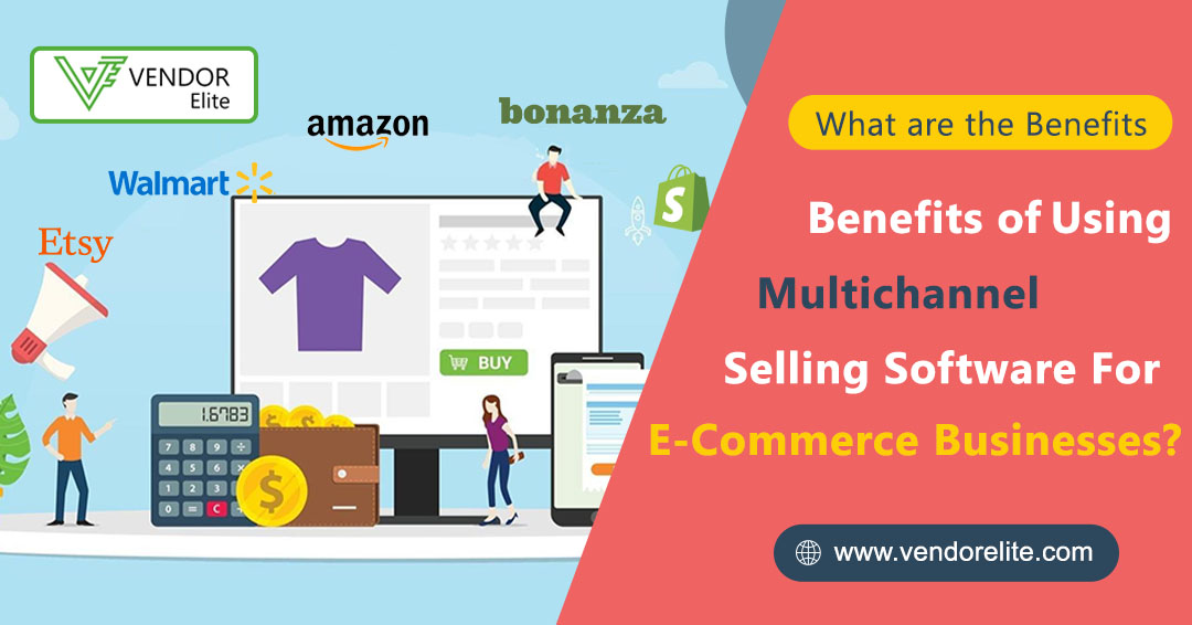 Benefits Of Using Multichannel Selling Software For E-commerce Businesses